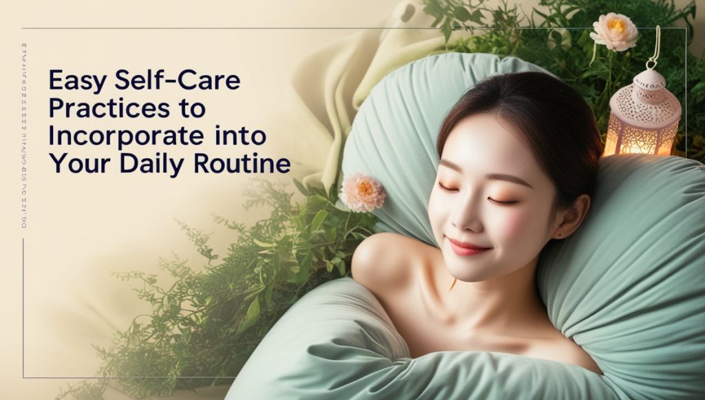 Easy Self-Care Practices to Incorporate into Your Daily Routine ...